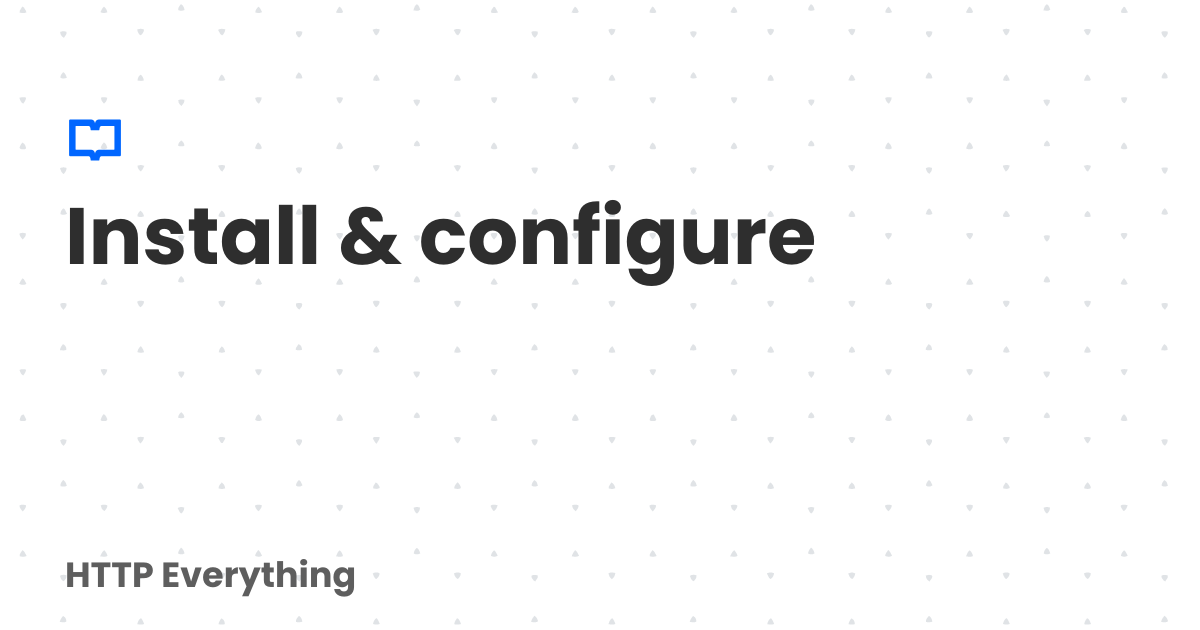 Install & configure | HTTP Everything